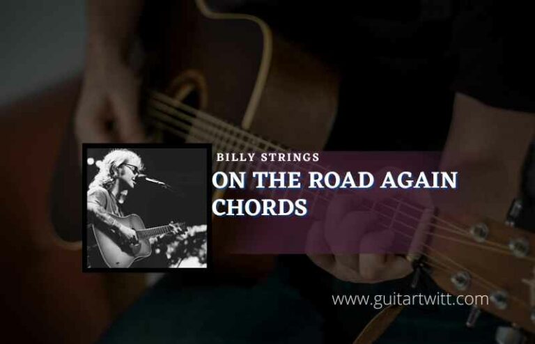 On The Road Again Chords By Billy Strings - Guitartwitt