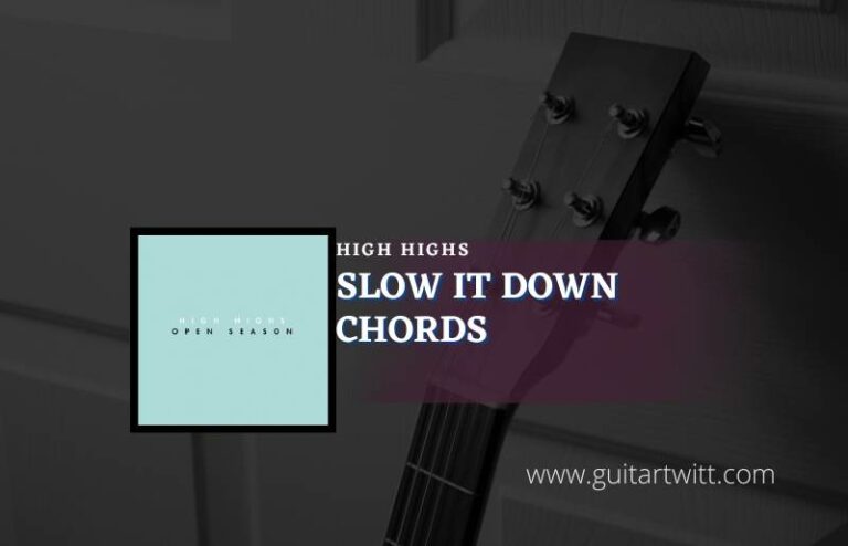 Slow It Down Chords By High Highs - Guitartwitt