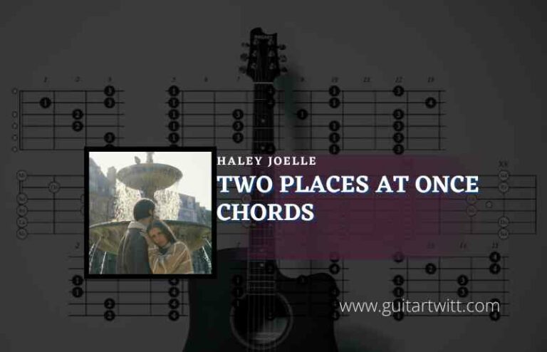 Two Places At Once Chords By Haley Joelle - Guitartwitt