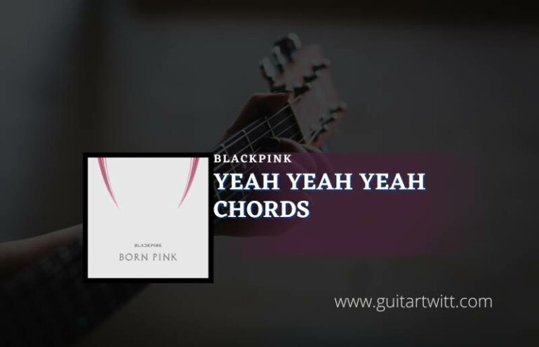 Yeah Yeah Yeah Chords By BLACKPINK - Guitartwitt