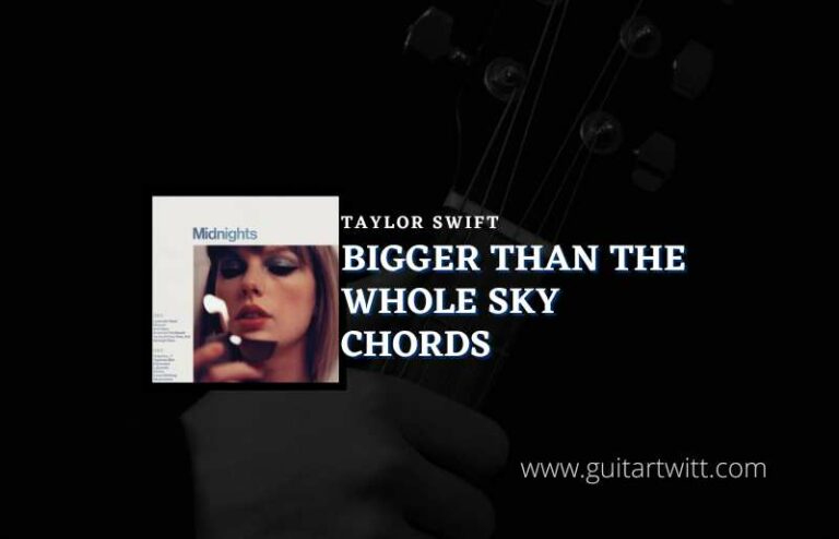 Bigger Than The Whole Sky Chords By Taylor Swift - Guitartwitt Bigger Than The Whole Sky Chords By Taylor Swift - Guitartwitt