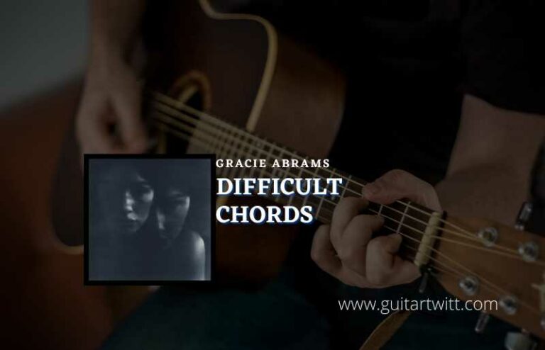 Difficult Chords By Gracie Abrams - Guitartwitt