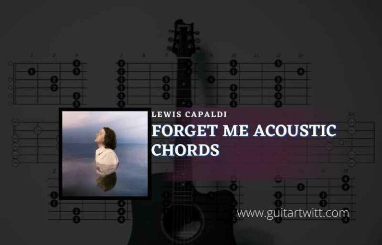 Forget Me Acoustic Chords Lewis Capaldi - Guitartwitt