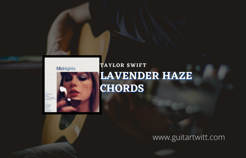 Taylor Swift - Lavender Haze Chords(Ver.2) - Guitartwitt