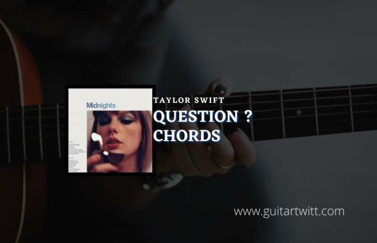 Taylor Swift - Question Chords - Guitartwitt