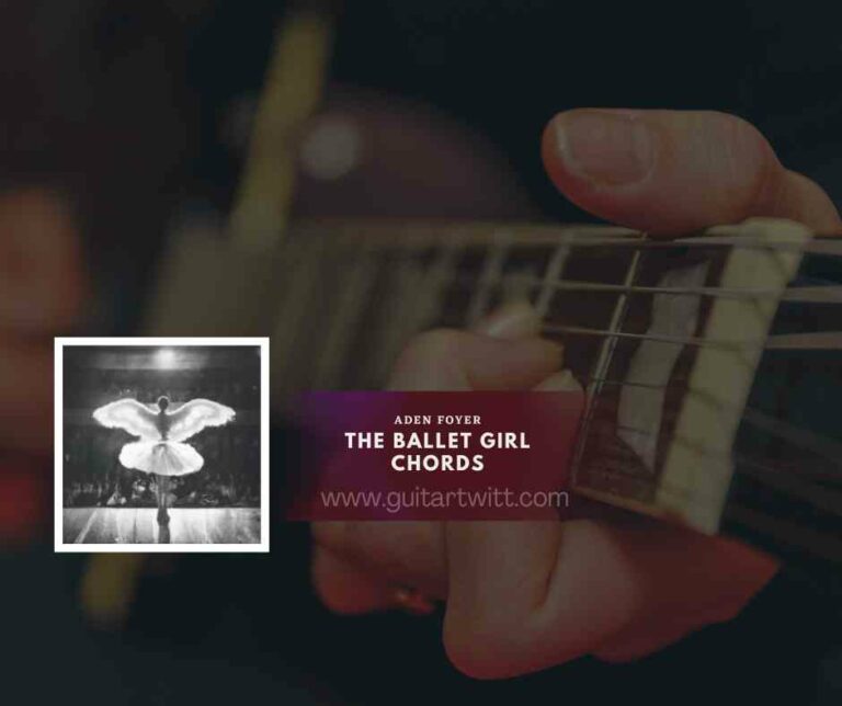 The Ballet Girl Chords By Aden Foyer - Guitartwitt