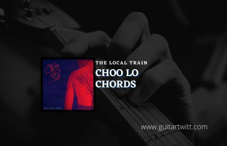 Choo Lo Chords By The Local Train - Guitartwitt