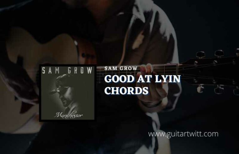 Good At Lyin Chords By Sam Grow - Guitartwitt