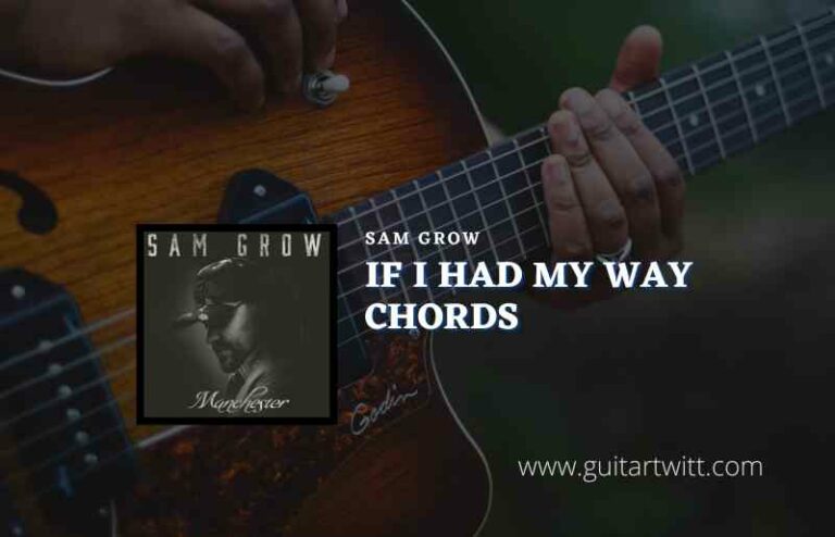 If I Had My Way Chords By Sam Grow - Guitartwitt