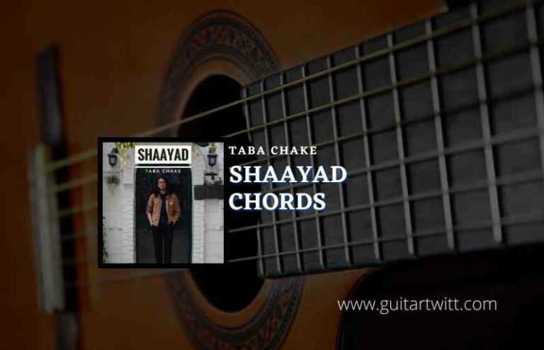 Shaayad Chords By Taba Chake - Guitartwitt