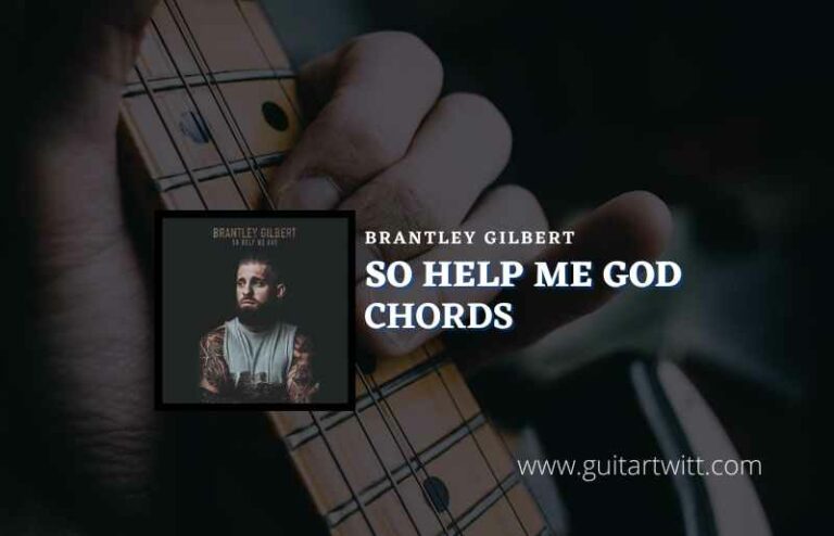 So Help Me God Chords By Brantley Gilbert - Guitartwitt