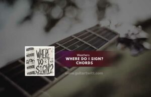 Weathers - Where Do I Sign Chords - Guitartwitt