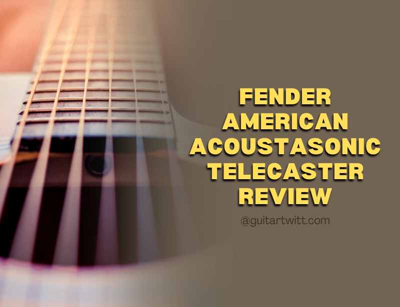 Fender American Acoustasonic Telecaster Review - Guitartwitt