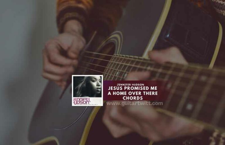 Jesus Promised Me A Home Over There Chords By Jennifer Hudson - Guitartwitt