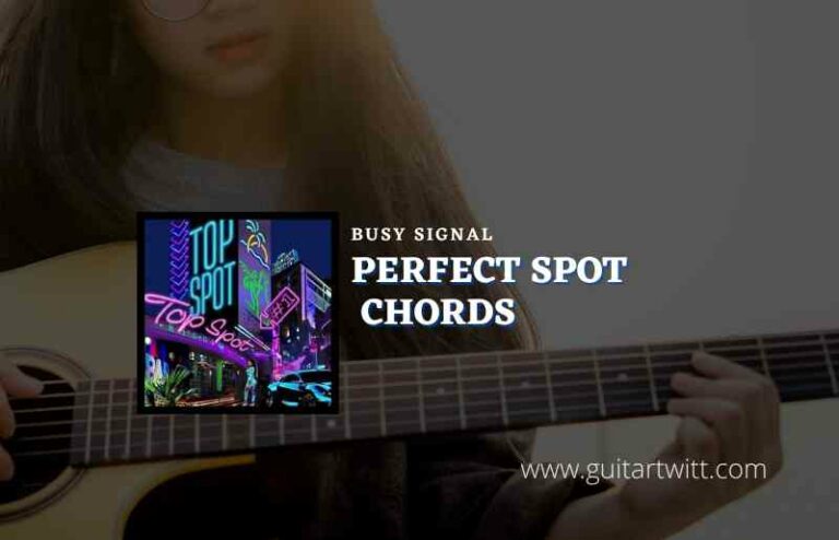 Perfect Spot Chords By Busy Signal - Guitartwitt