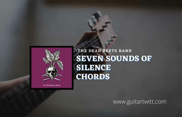 Seven Sounds Of Silence Chords By The Dead Beets Band - Guitartwitt