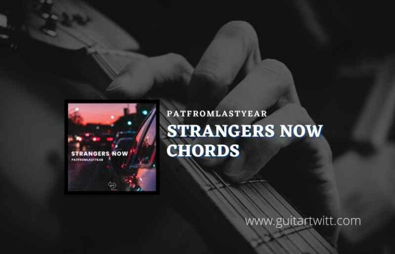 Strangers Now Chords By PatFromLastYear - Guitartwitt