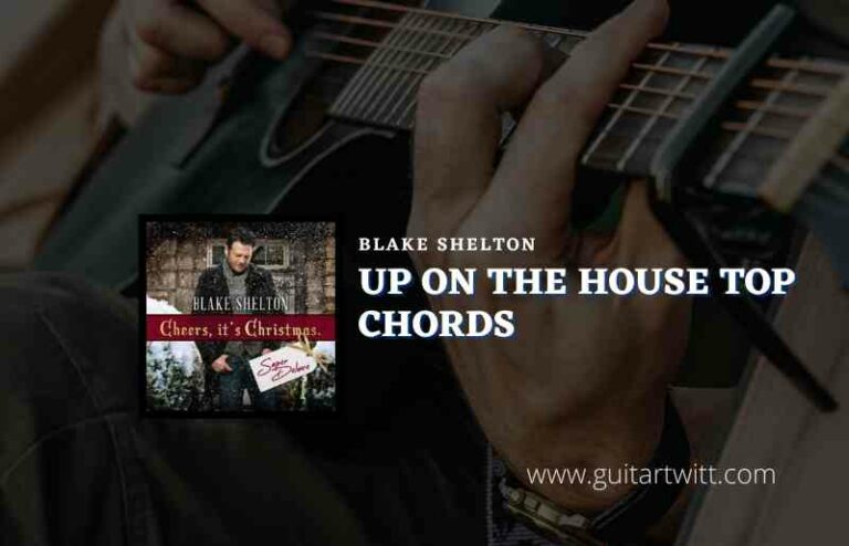 Up On The House Top Chords By Blake Shelton - Guitartwitt