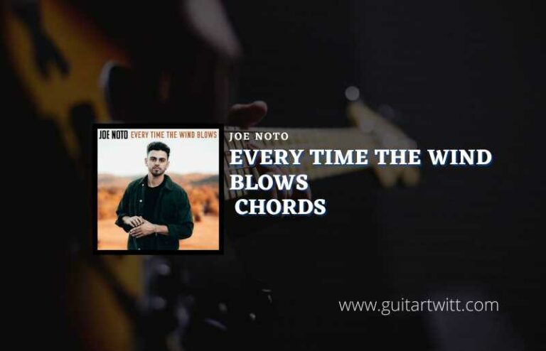 Every Time The Wind Blows Chords By Joe Noto - Guitartwitt