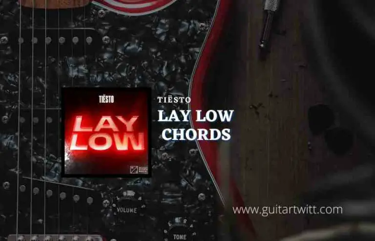 Lay Low Chords By Tiësto - Guitartwitt