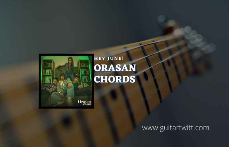 Orasan Chords By HEY JUNE! - Guitartwitt