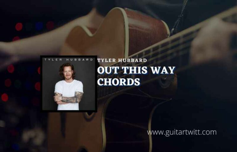 Out This Way Chords By Tyler Hubbard - Guitartwitt