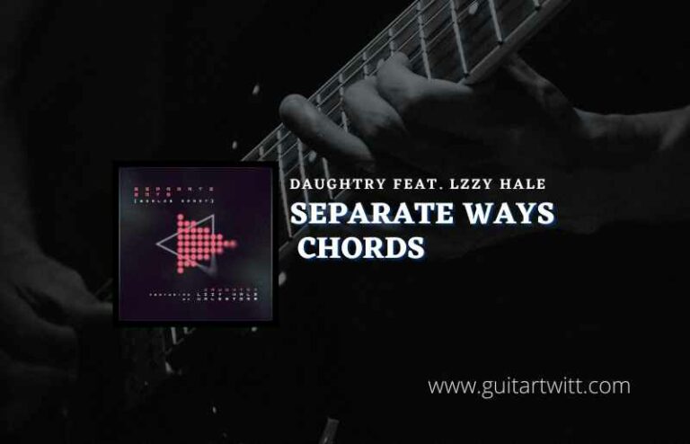 Separate Ways Chords By Daughtry Feat. Lzzy Hale - Guitartwitt