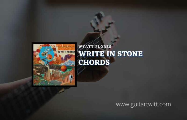 Write In Stone Chords By Wyatt Flores - Guitartwitt