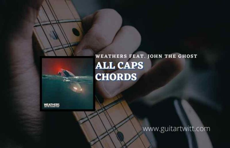 All Caps Chords By Weathers Feat. John The Ghost - Guitartwitt