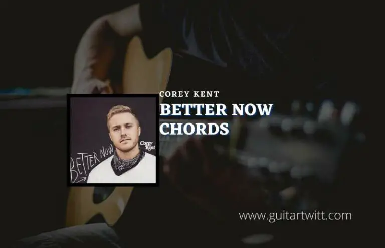 Better Now Chords By Corey Kent - Guitartwitt Better Now Chords By Corey Kent - Guitartwitt