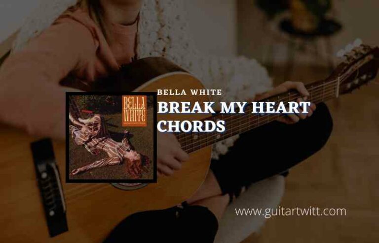 Break My Heart Chords By Bella White - Guitartwitt