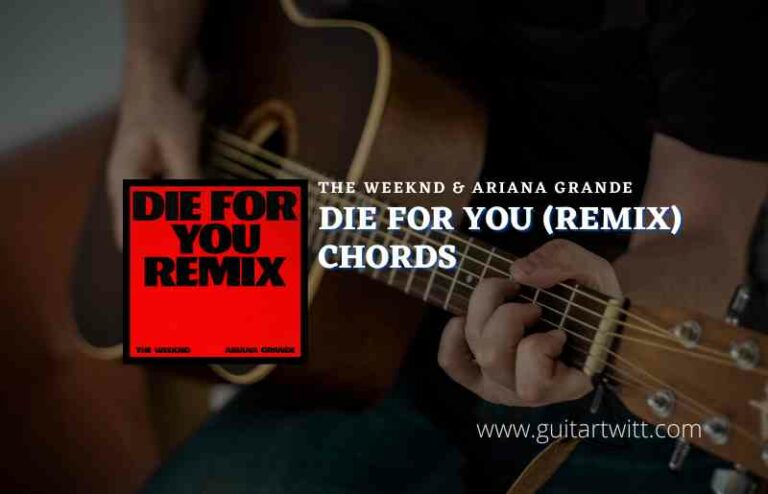 Die For You (Remix) Chords By The Weeknd & Ariana Grande - Guitartwitt