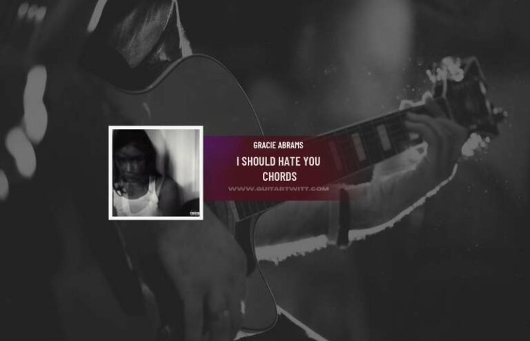 I Should Hate You Chords By Gracie Abrams - Guitartwitt