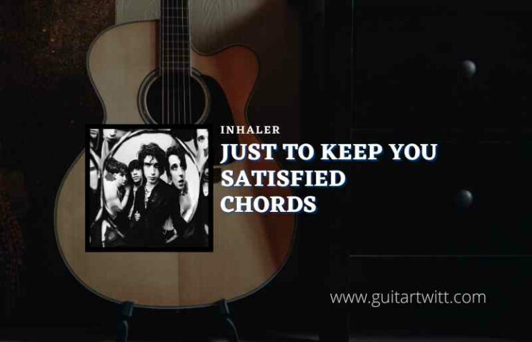 Just To Keep You Satisfied Chords By Inhaler - Guitartwitt
