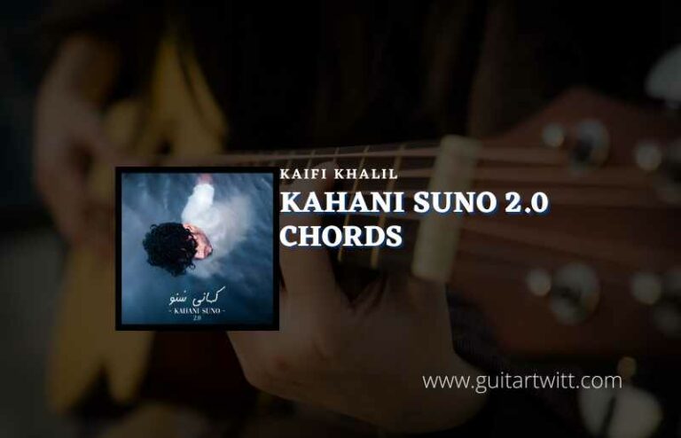 Kahani Suno 2.0 Chords By Kaifi Khalil - Guitartwitt