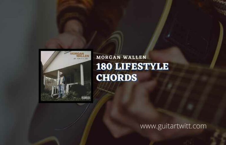 180 Lifestyle Chords By Morgan Wallen - Guitartwitt