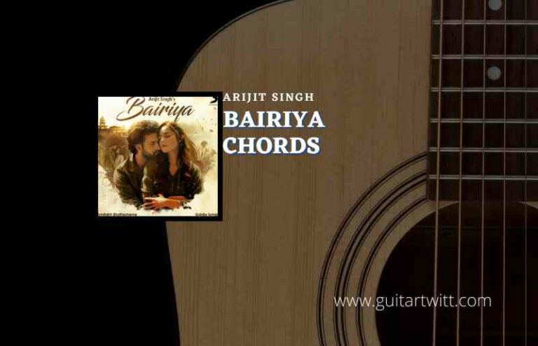ARIJIT SINGH: Bairiya Chords - Guitartwitt