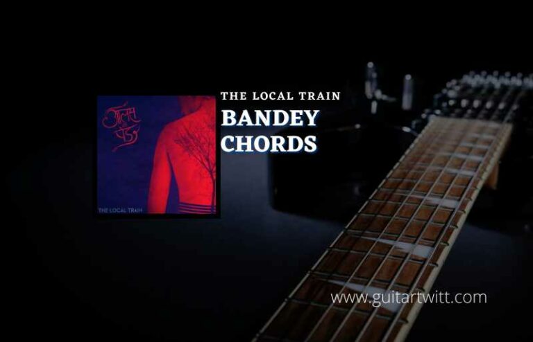 Bandey Chords By The Local Train - Guitartwitt