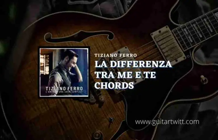 La Differenza Tra Me E Te Chords By Tiziano Ferro - Guitartwitt
