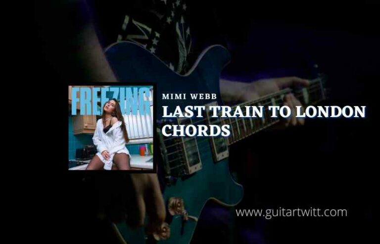 Last Train To London Chords By Mimi Webb - Guitartwitt
