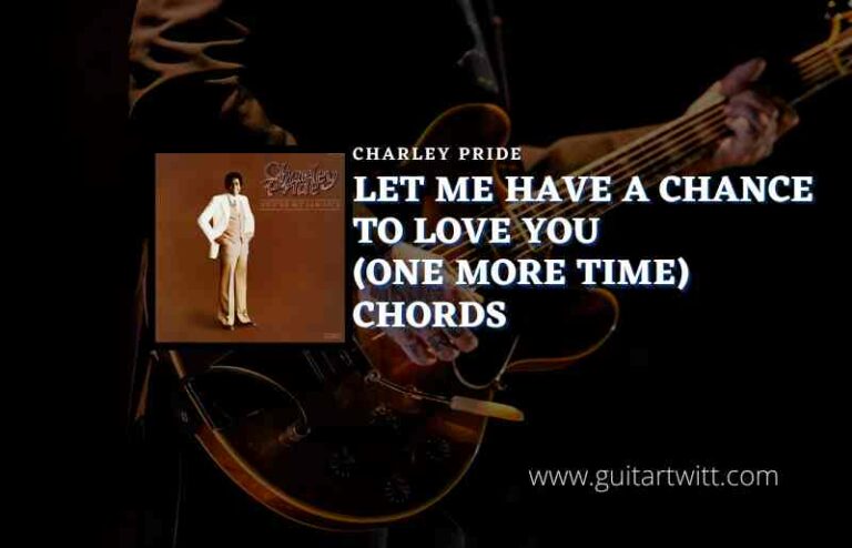 Let Me Have A Chance To Love You One More Time Chords By Charley Pride ...
