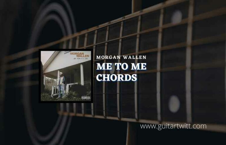 Me To Me Chords By Morgan Wallen - Guitartwitt