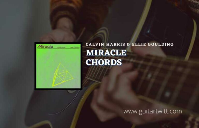 Miracle Chords By Calvin Harris & Ellie Goulding - Guitartwitt