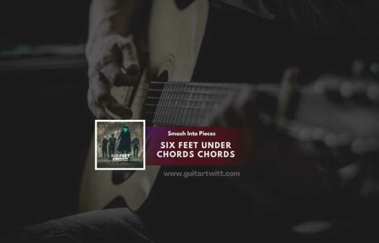 Six Feet Under Chords By Smash Into Pieces - Guitartwitt