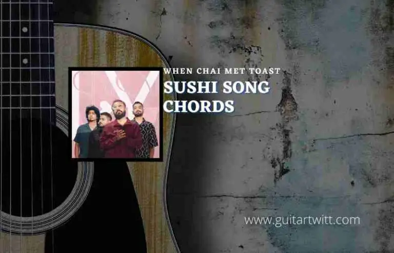 Sushi Song Chords By When Chai Met Toast - Guitartwitt
