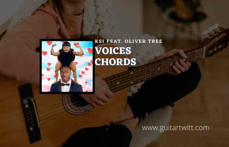 Voices Chords By KSI Feat. Oliver Tree - Guitartwitt