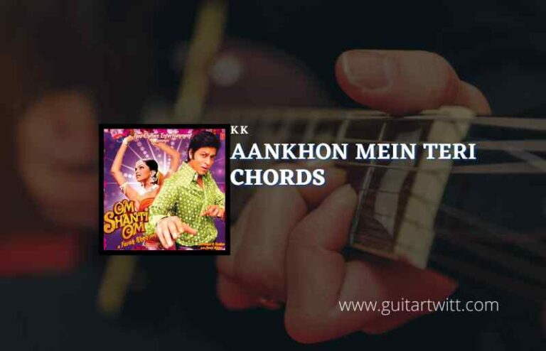 Aankhon Mein Teri Chords By KK | Om Shanti Om - Guitartwitt