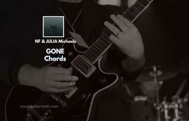 GONE CHORDS By NF & Julia Michaels - Guitartwitt