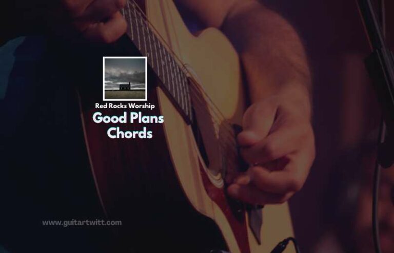 Good Plans Chords By Red Rocks Worship - Guitartwitt