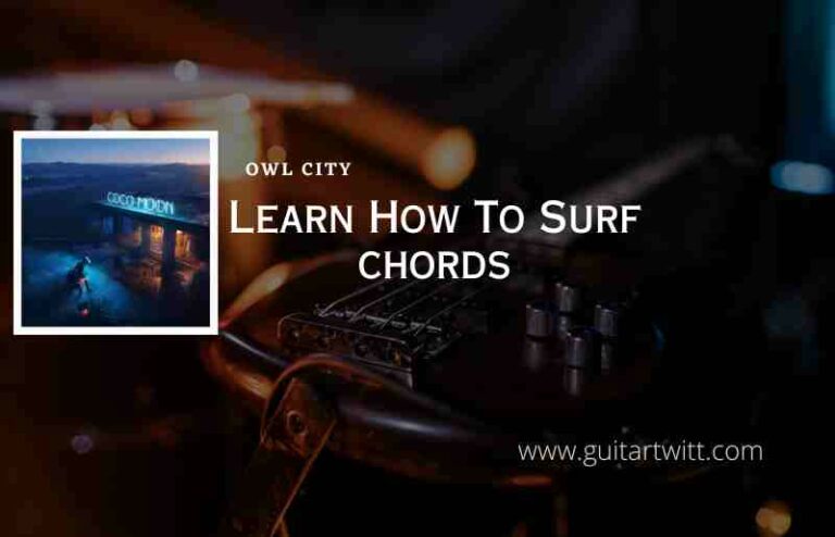 Learn How To Surf Chords By Owl City - Guitartwitt